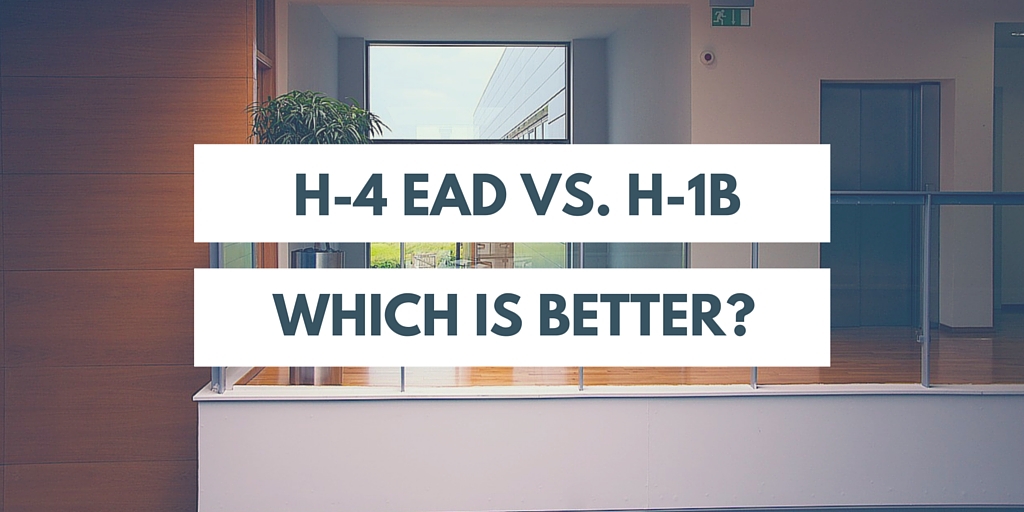 Should I Work Using H 4 EAD Or H 1B Should I Work Using H 4 EAD Or H 1B
